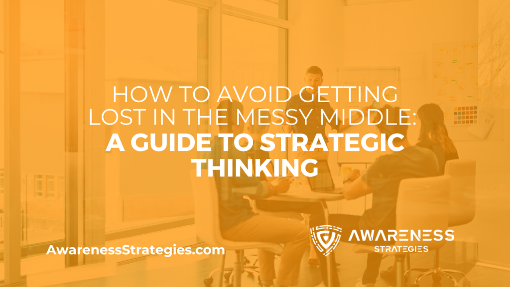 How to Avoid Getting Lost in the Messy Middle: A Guide to Strategic ...